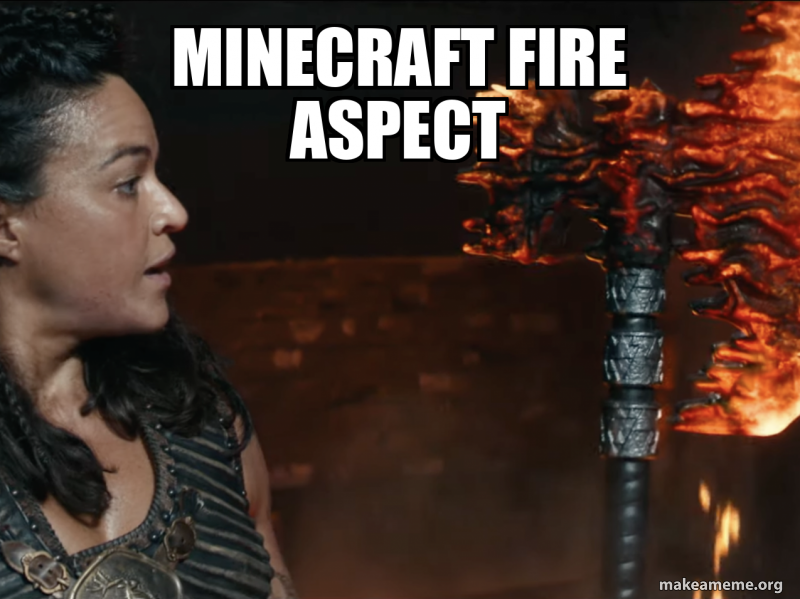 Minecraft fire aspect Meme Generator