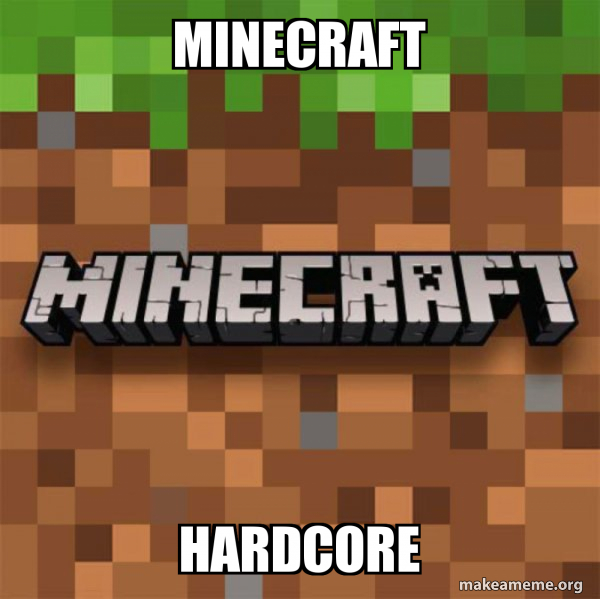 Minecraft Hardcore - Minecraft Meme Generator
