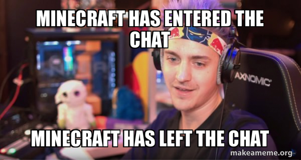 Minecraft has entered the chat Minecraft has left the chat - Ninja Tyler Blevins Meme Generator