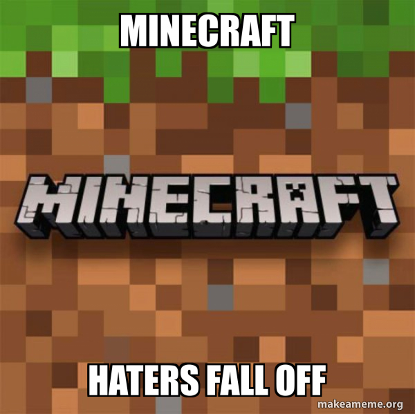 Minecraft haters fall off - Minecraft Meme Generator