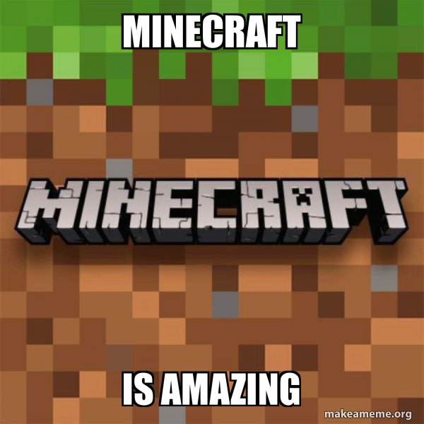 Minecraft IS AMAZING - Minecraft Meme Generator