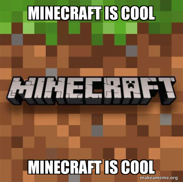 Minecraft Is Cool Minecraft Is Cool - Minecraft Meme Generator