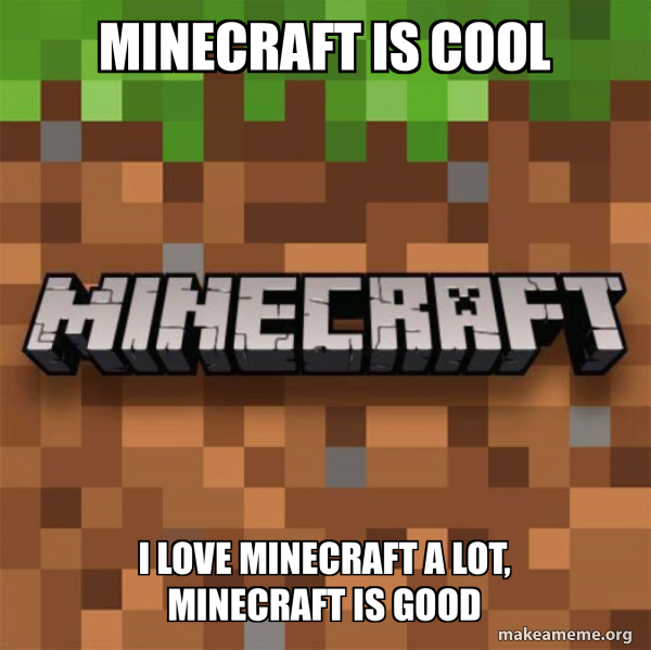 Minecraft is cool I love minecraft a lot, Minecraft is good - Minecraft ...