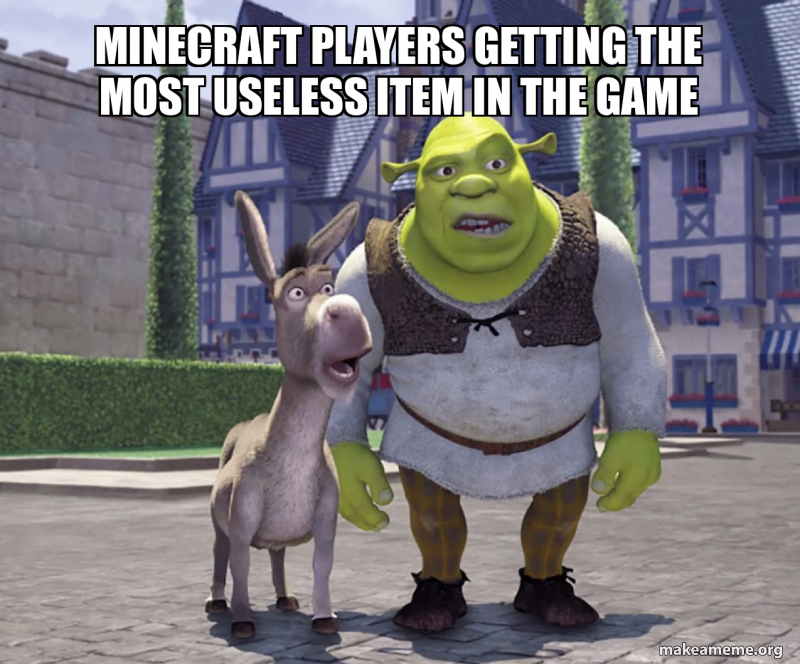 Minecraft players getting the most useless item in the game Meme Generator