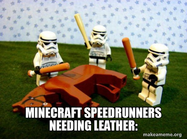 minecraft speedrunners needing leather: - Flogging a Dead Horse Meme ...