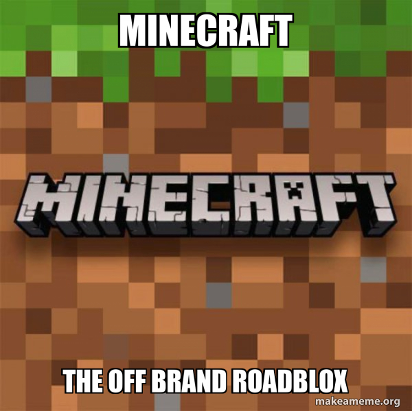 Minecraft the off brand roadblox - Minecraft Meme Generator