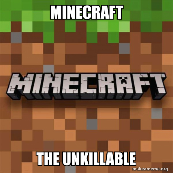 Minecraft The Unkillable - Minecraft Meme Generator