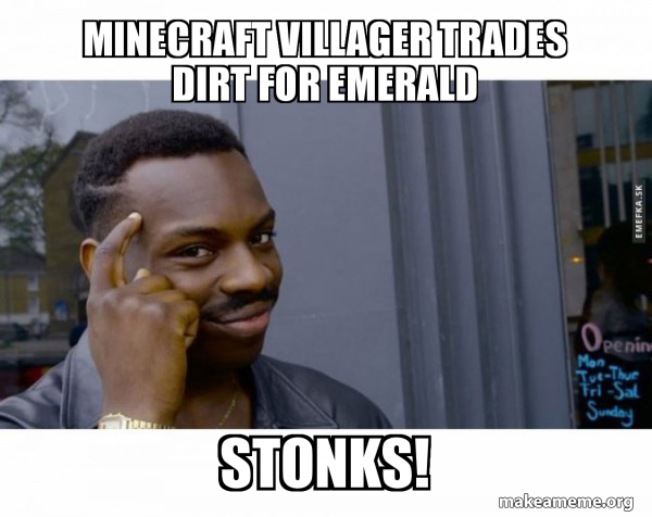 Minecraft Villager trades dirt for emerald Stonks! - Roll Safe Black ...