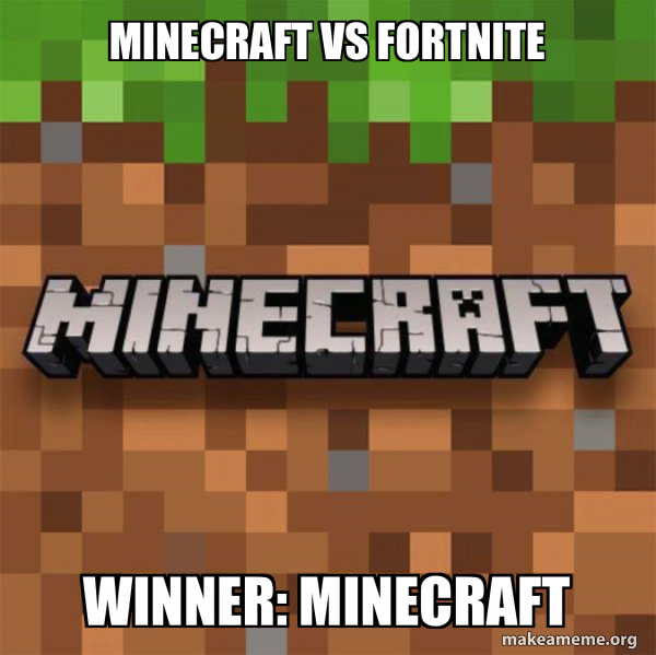 Minecraft vs Fortnite Winner: Minecraft - Minecraft Meme Generator