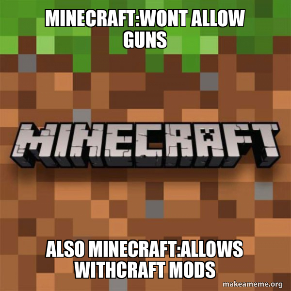 MInecraft:Wont Allow Guns Also MInecraft:allows withcraft mods ...