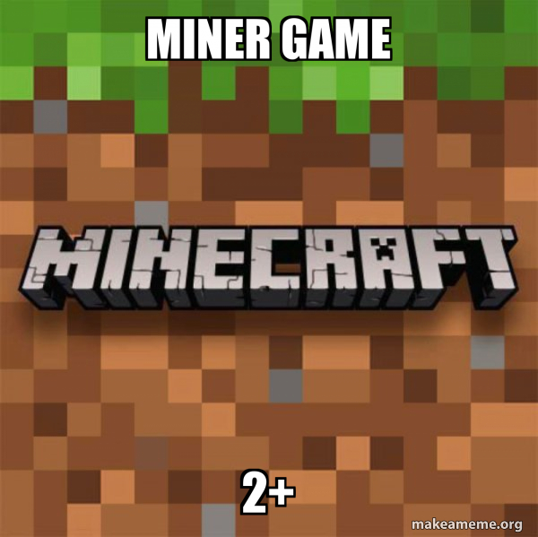 miner game 2+ - Minecraft Meme Generator