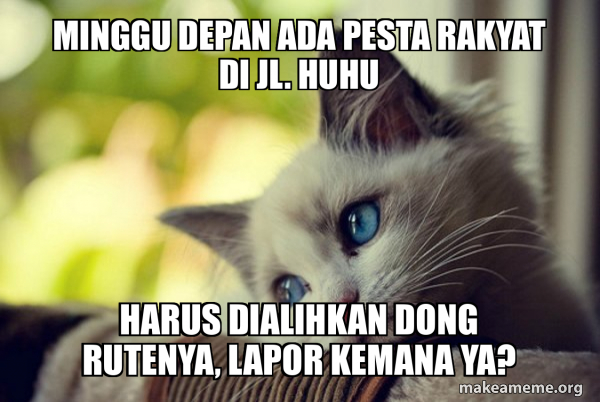 minggu depan ada pesta rakyat di jl. huhu harus dialihkan dong rutenya ...