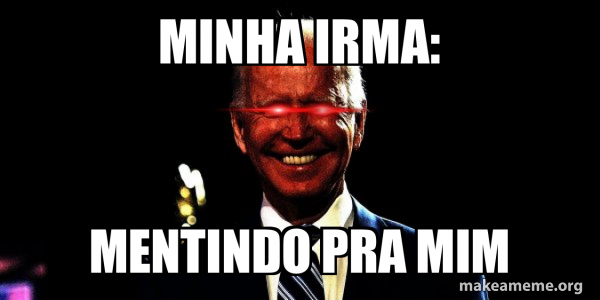 minha irma: mentindo pra mim - Dark Brandon Meme Generator
