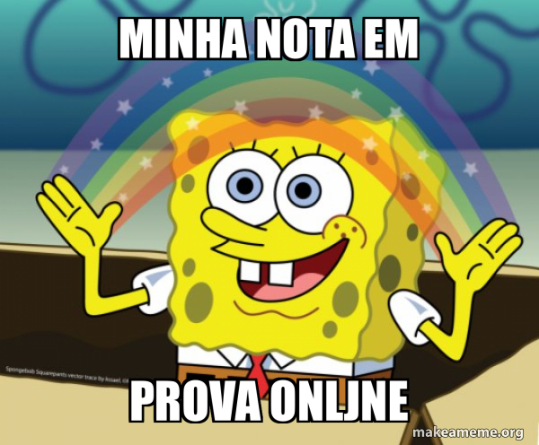 Minha nota em Prova onljne - Rainbow SpongeBob Meme Generator
