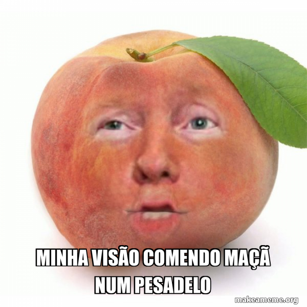 MINHA VISÃO COMENDO MAÇÃ NUM PESADELO - Impeached Donald Trump Meme ...