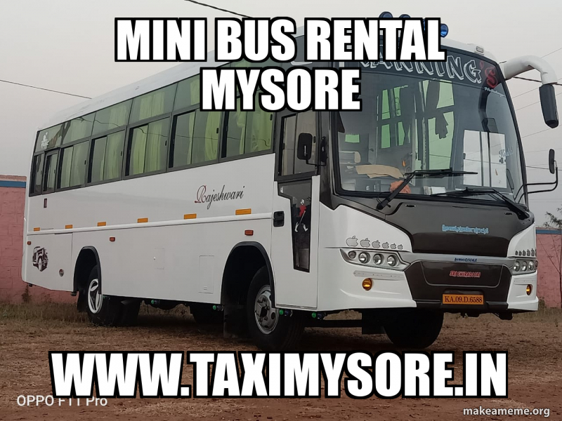 Mini Bus Rental Mysore www.taximysore.in Meme Generator