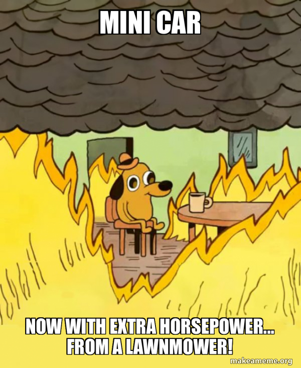 Mini Car Now with extra horsepower... from a lawnmower! - This Is Fine ...