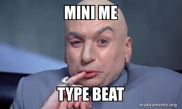 mini me type beat - You Complete Me Meme Generator