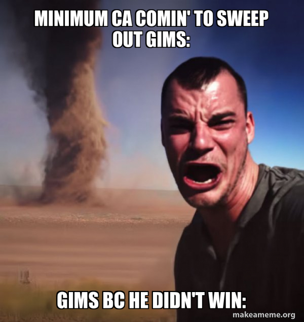 MINIMUM CA comin' to sweep out gims: gims bc he didn't win: - Tornado ...