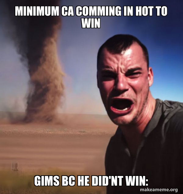 minimum ca comming in hot to win gims bc he did'nt win: - Tornado Guy ...