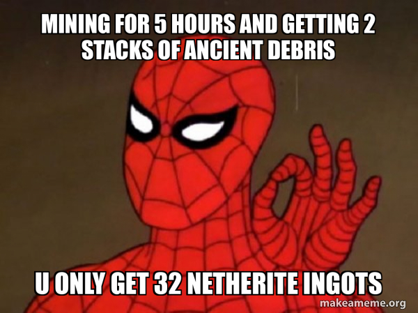 Mining for 5 hours and getting 2 stacks of ancient debris u only get 32 ...