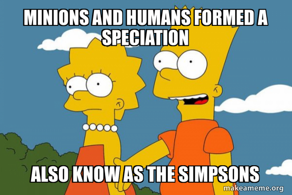 Minions and humans formed a Speciation also know as the simpsons - Bart ...