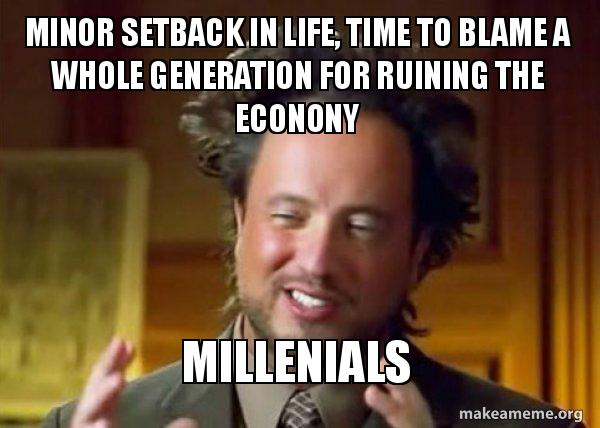 Minor setback in life, time to blame a whole generation for ruining the ...