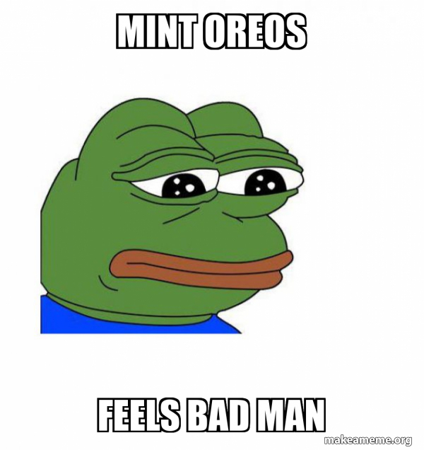 Mint Oreos Feels Bad Man - Feels Bad Man Meme Generator