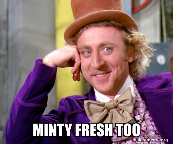 minty fresh too - Willy Wonka Sarcasm Meme Meme Generator