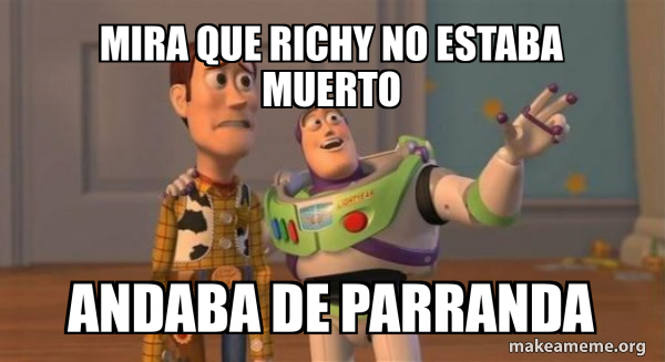 MIra que Richy no estaba muerto Andaba de parranda - Buzz and Woody ...