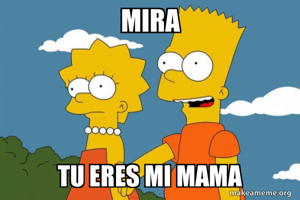 mira tu eres mi mama - Bart and Lisa Chat Meme Generator
