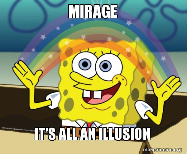 Mirage It's all an illusion - Rainbow SpongeBob Meme Generator