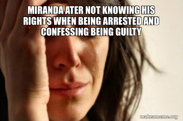 Miranda ater not knowing his rights when being arrested and confessing ...