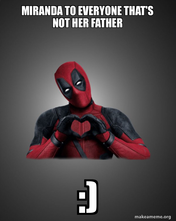 miranda to everyone that's not her father :) - Deadpool Heart Hands ...