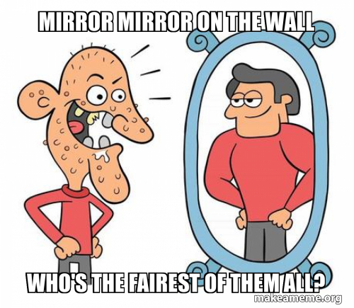 mirror mirror on the wall who's the fairest of them all? - jhbjhb Meme ...