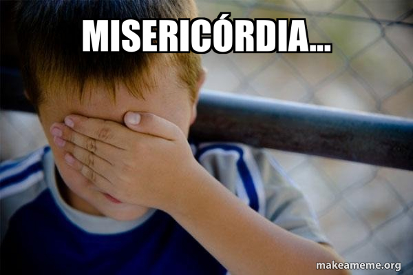 misericórdia... - Confession Kid Meme Generator