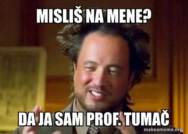 Misliš na mene? Da ja sam Prof. TUMAČ - Ancient Aliens - Crazy History ...