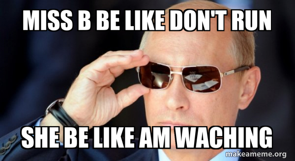 miss b be like don't run she be like am waching - Vladamir Putin Meme ...