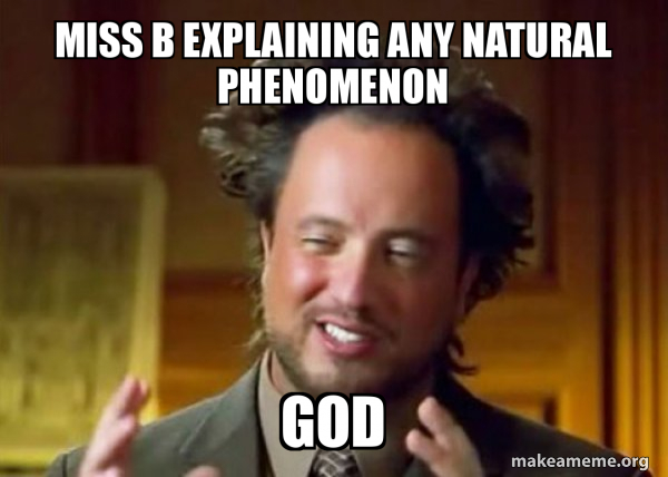 Miss B explaining any natural phenomenon God - Ancient Aliens - Crazy ...