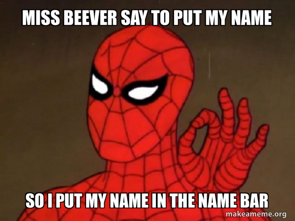 miss beever say to put my name so i put my name in the name bar ...