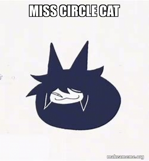 miss circle cat - miss circle want eat oreo Meme Generator