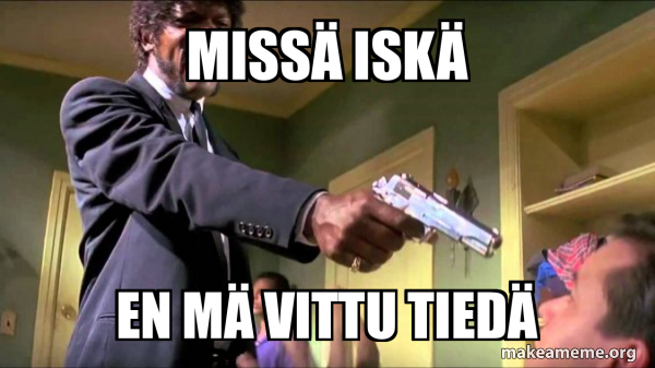 MISSÄ ISKÄ EN MÄ VITTU TIEDÄ - Samuel L. Jackson Say What Meme Generator