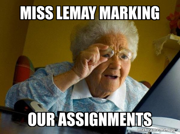 Miss Lemay Marking Our assignments - Internet Grandma Meme Generator