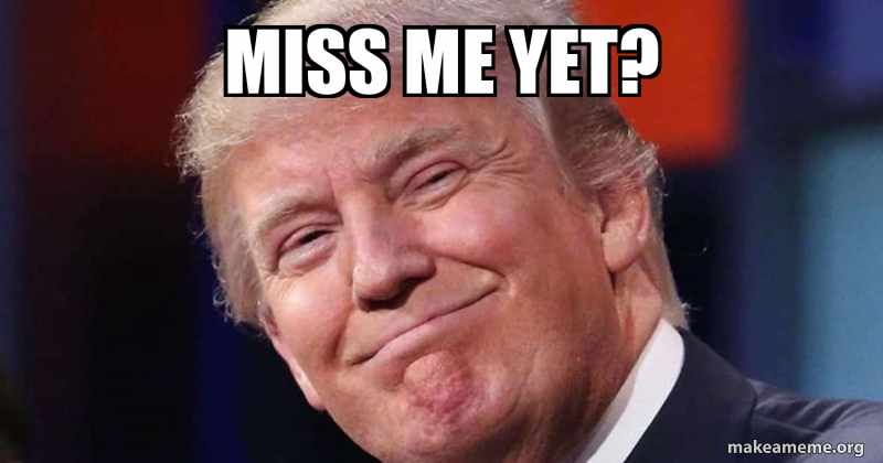 miss me yet? Meme Generator