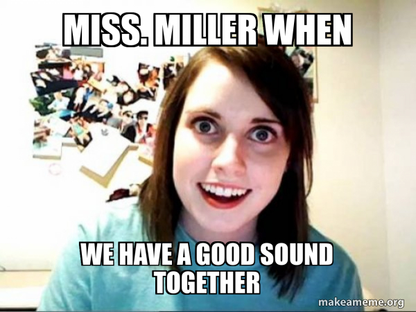 Miss. Miller when we have a good sound together - Overly Attached ...