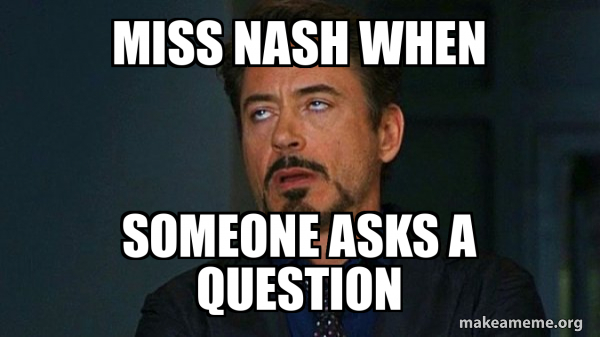 Miss Nash when Someone asks a question - Tony Stark Eye Roll Meme Generator