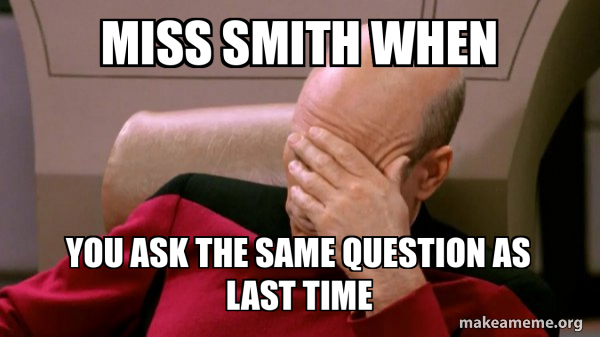 Miss Smith when you ask the same question as last time - Picard ...