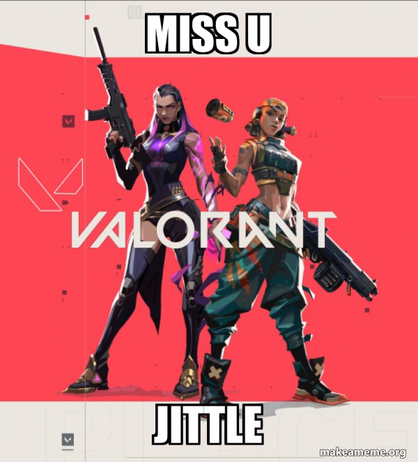 Miss u Jittle - Valorant Meme Generator