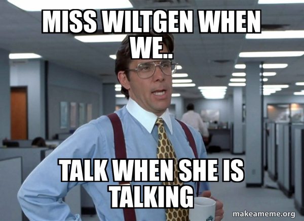 Miss wiltgen when we.. talk when she is talking - That Would Be Great ...