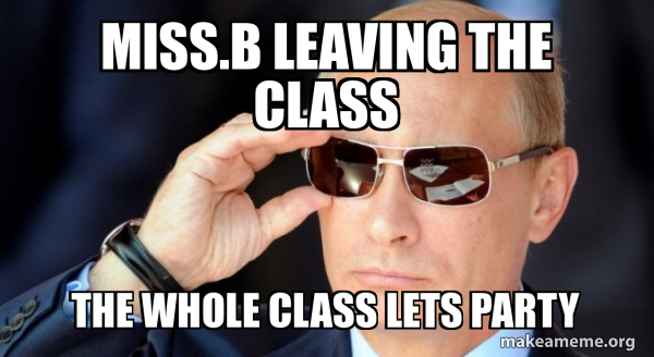 miss.b leaving the class the whole class LETS PARTY - Vladamir Putin ...